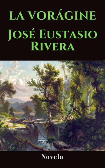 Cien años de La Vorágine | Blogs El Espectador
